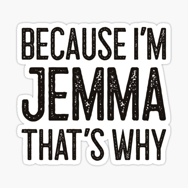"Because I’m Jemma That’s Why Funny Personalized Name" Sticker by ...
