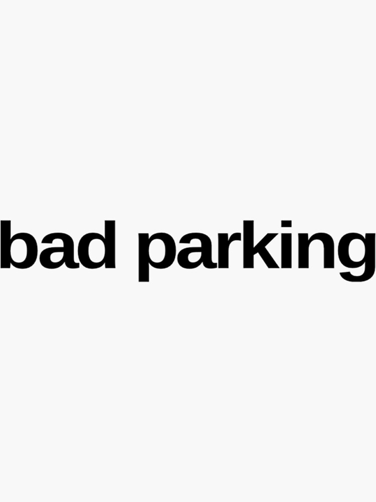 "Bad Parking " Sticker by DesignsByJnk5 | Redbubble