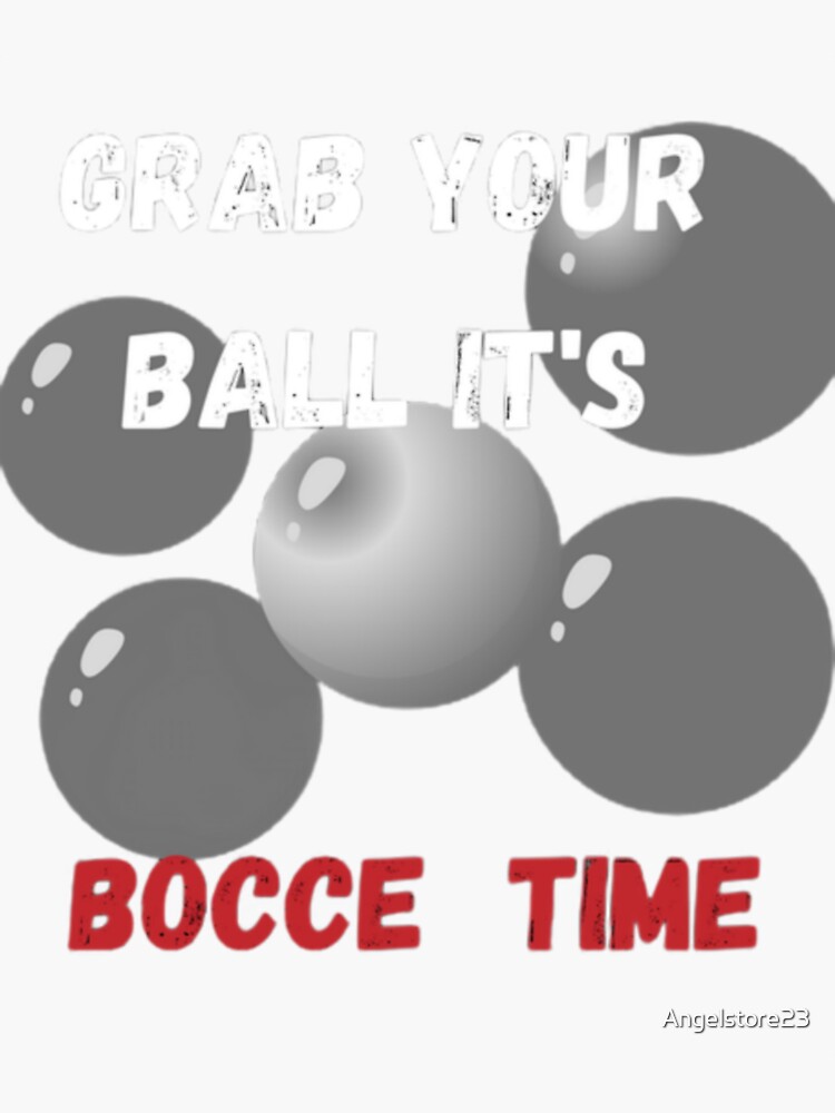 "Grab your ball it's bocce time" Sticker by Angelstore23 | Redbubble