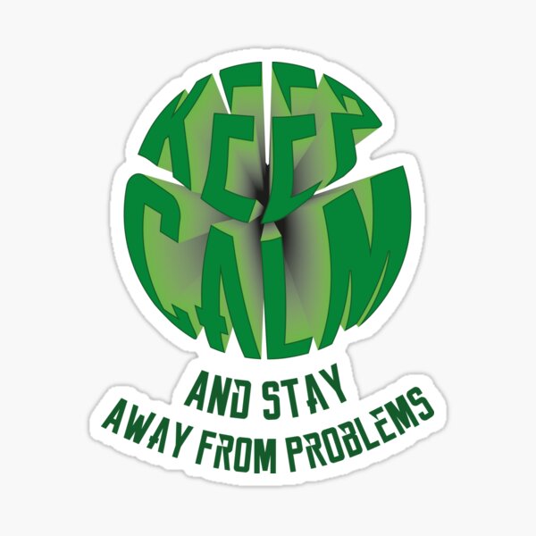 "Keep Calm And Stay Away From Problems" Sticker by Soboldesign | Redbubble
