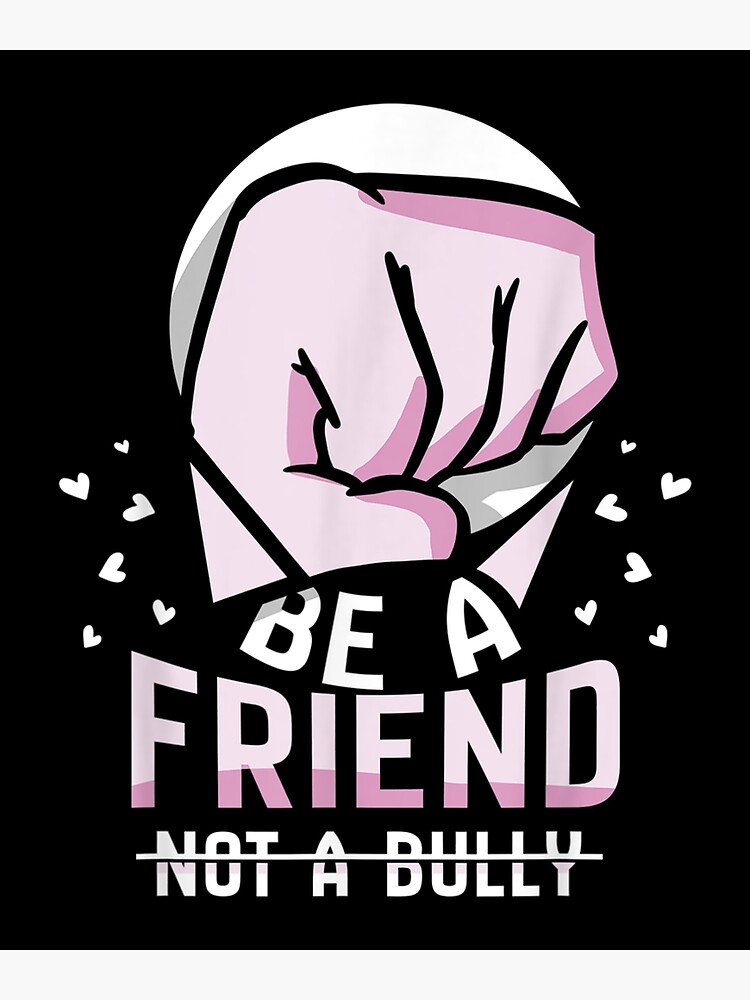 "Be A Friend Not A Bully Sayings Kindness Mobbing Bullying " Poster by ...