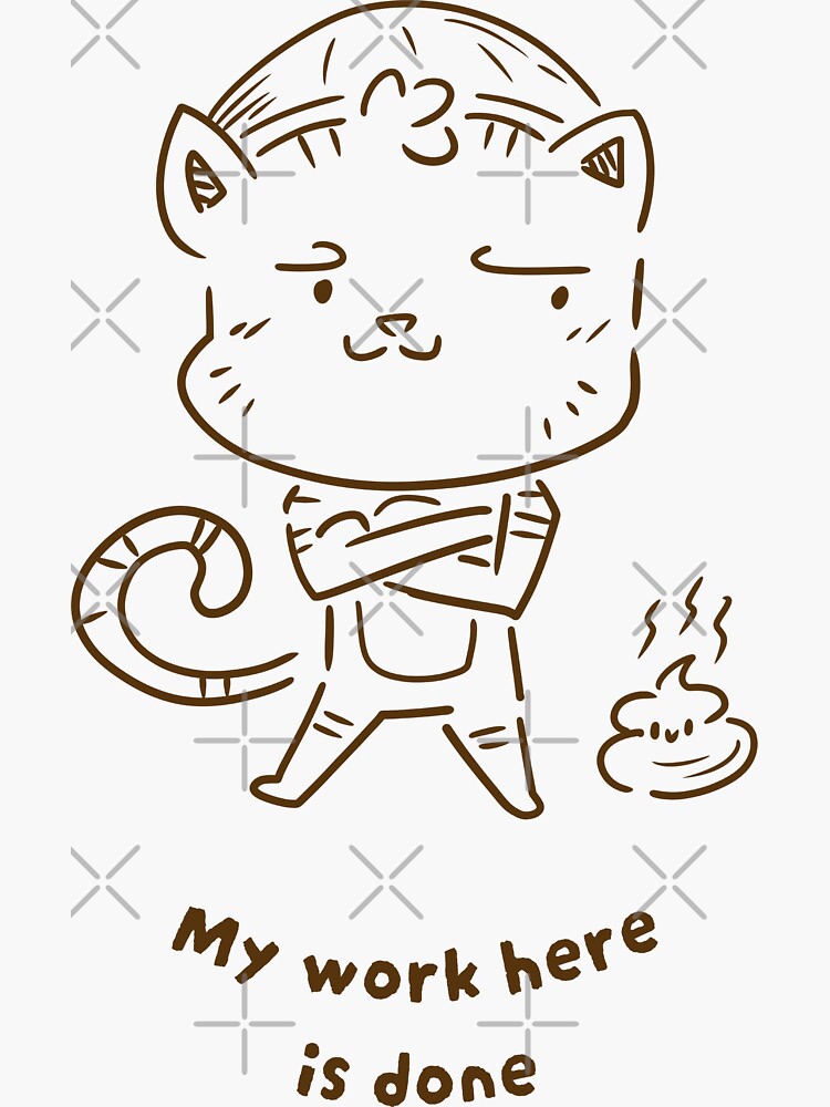 "My work here is done" Sticker by DangstaDanxo | Redbubble