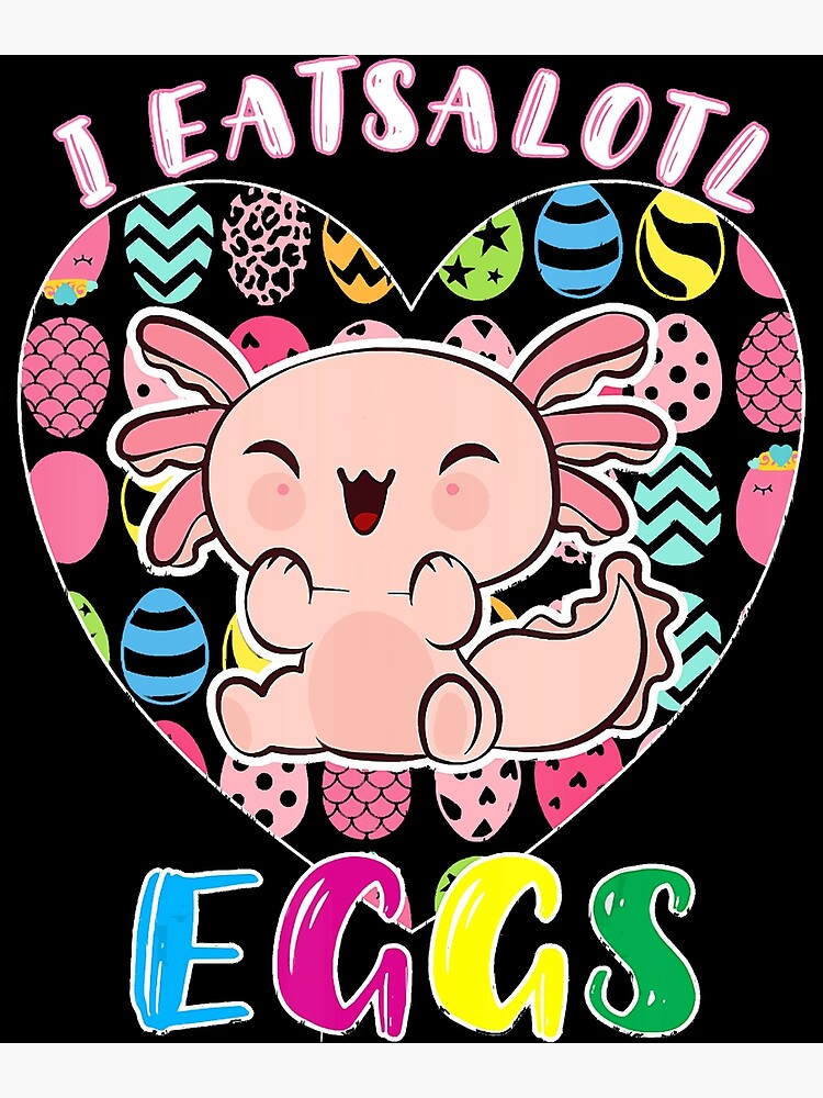 "Easter Axolotl I Eatsolotl Eggs Cute Kawaii Axolotl Easter" Poster by ...