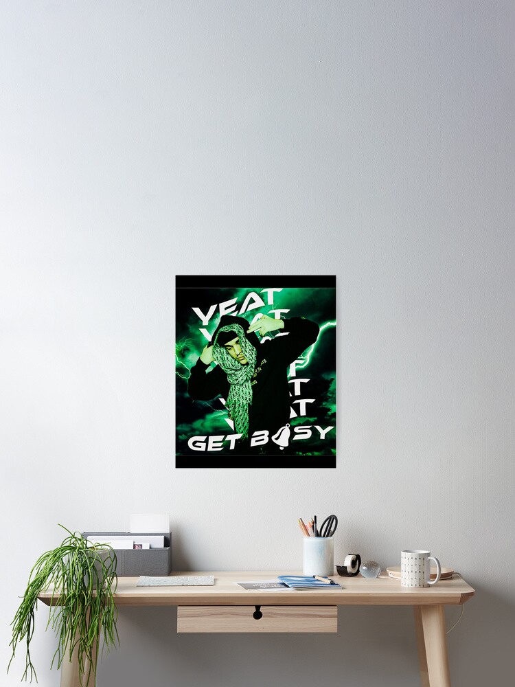 "Yeat Get busy" Poster for Sale by tylermarcelle | Redbubble