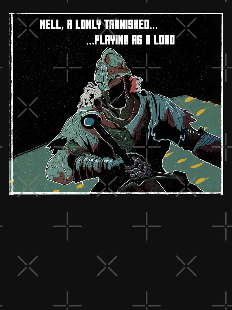 "Elden Ring Knight A Lowly Tarnished Playing As A Lord" T-shirt for ...