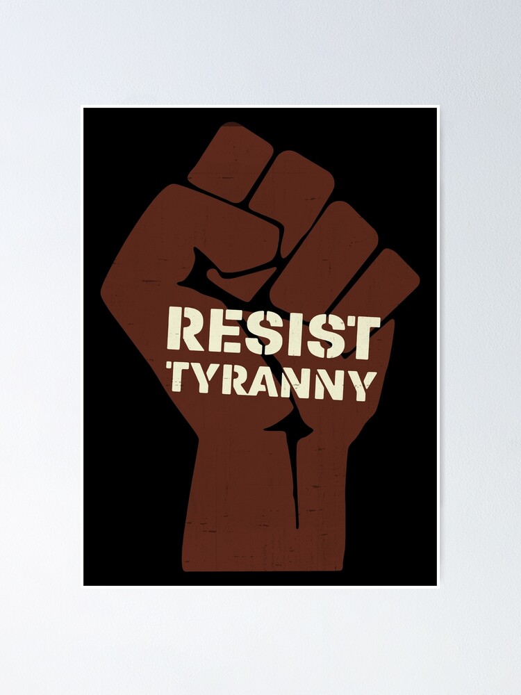 "Resist Tyranny" Poster by FindingGossip | Redbubble