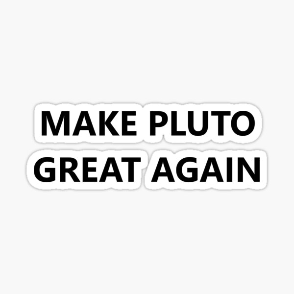 "Make Pluto Great Again" Sticker for Sale by fizana | Redbubble