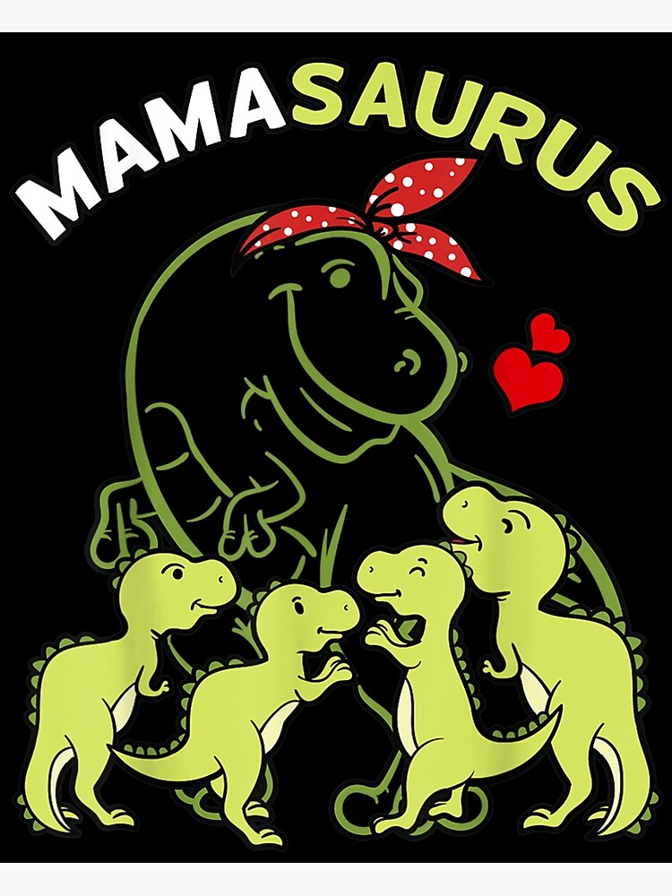 "Mamasaurus Mama of 4 Kids Mom Dinosaur Baby Mother's Day" Poster for ...