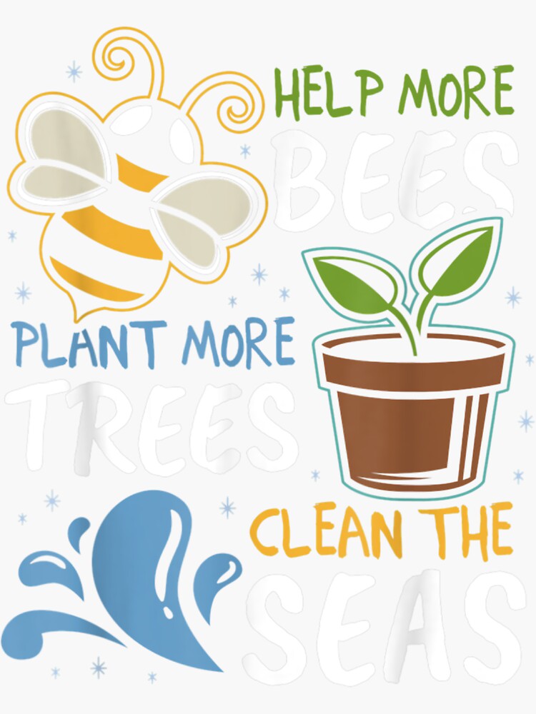 "Help More Bees Plant More Trees Clean Seas Earth Day" Sticker by ...