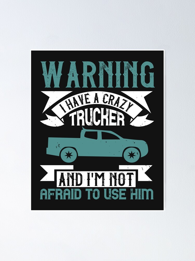 Warning I Have A Crazy Trucker And I M Not Afraid To Use Him 01