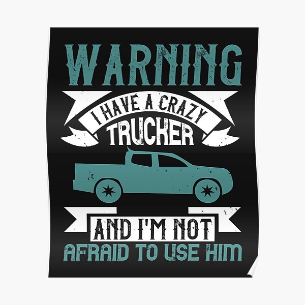 Warning I Have A Crazy Trucker And I M Not Afraid To Use Him 01