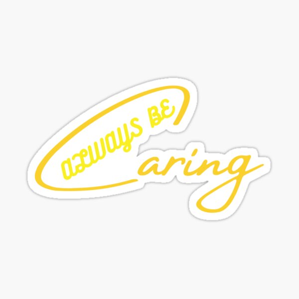 "Always Be Caring" Sticker by XiongFashion | Redbubble
