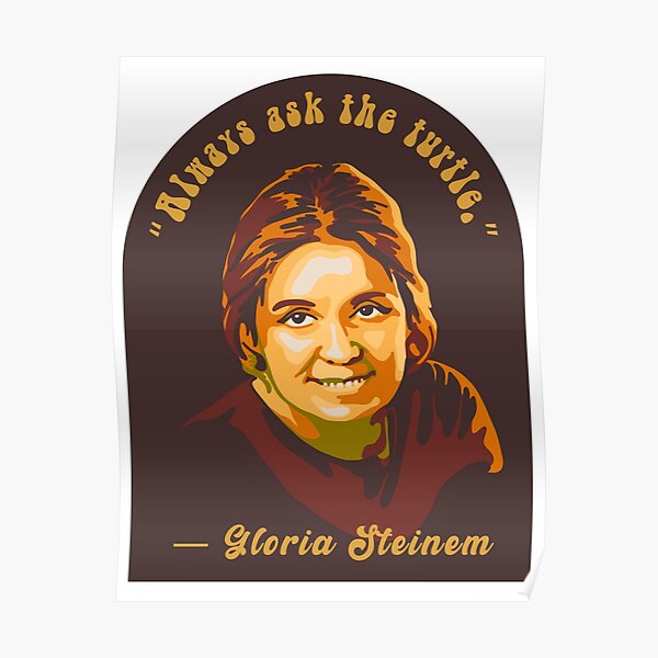 "Gloria Steinem Portrait and Quote" Poster by unhingedheather | Redbubble