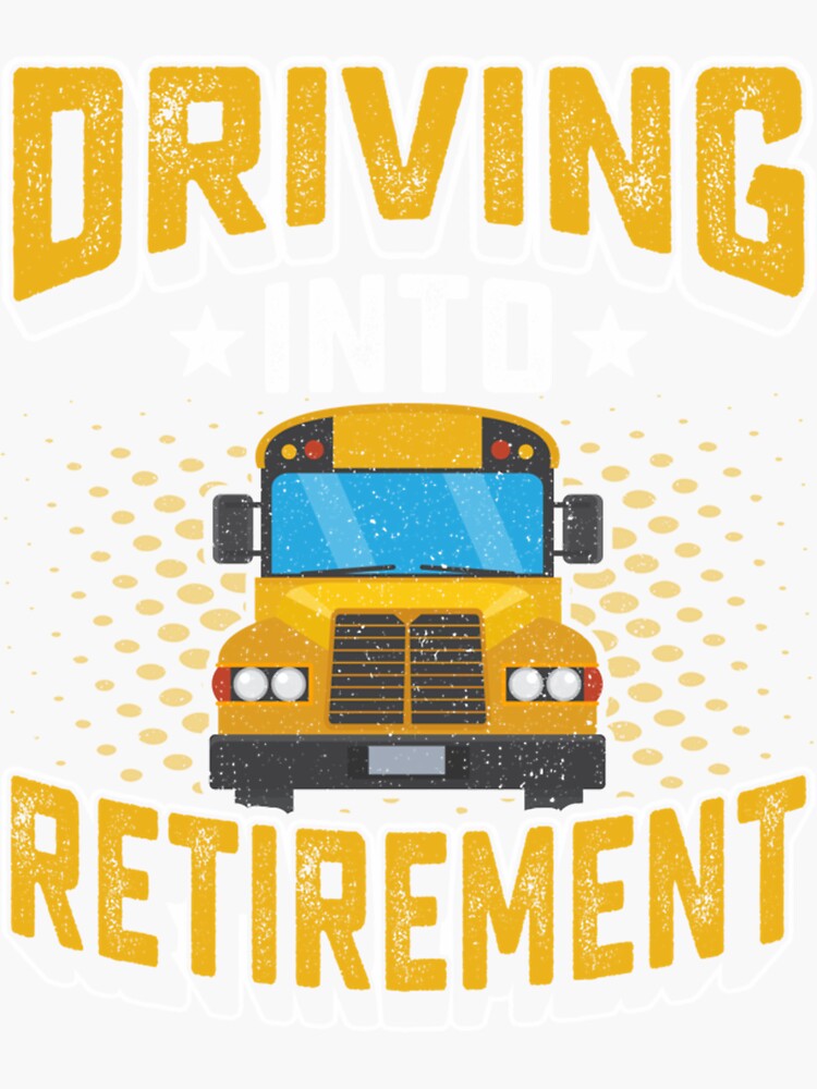 "Retire School Bus Driver Retiring Driving into Retirement" Sticker by ...