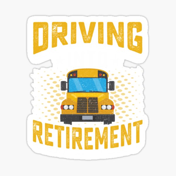 "Retire School Bus Driver Retiring Driving into Retirement" Sticker by ...