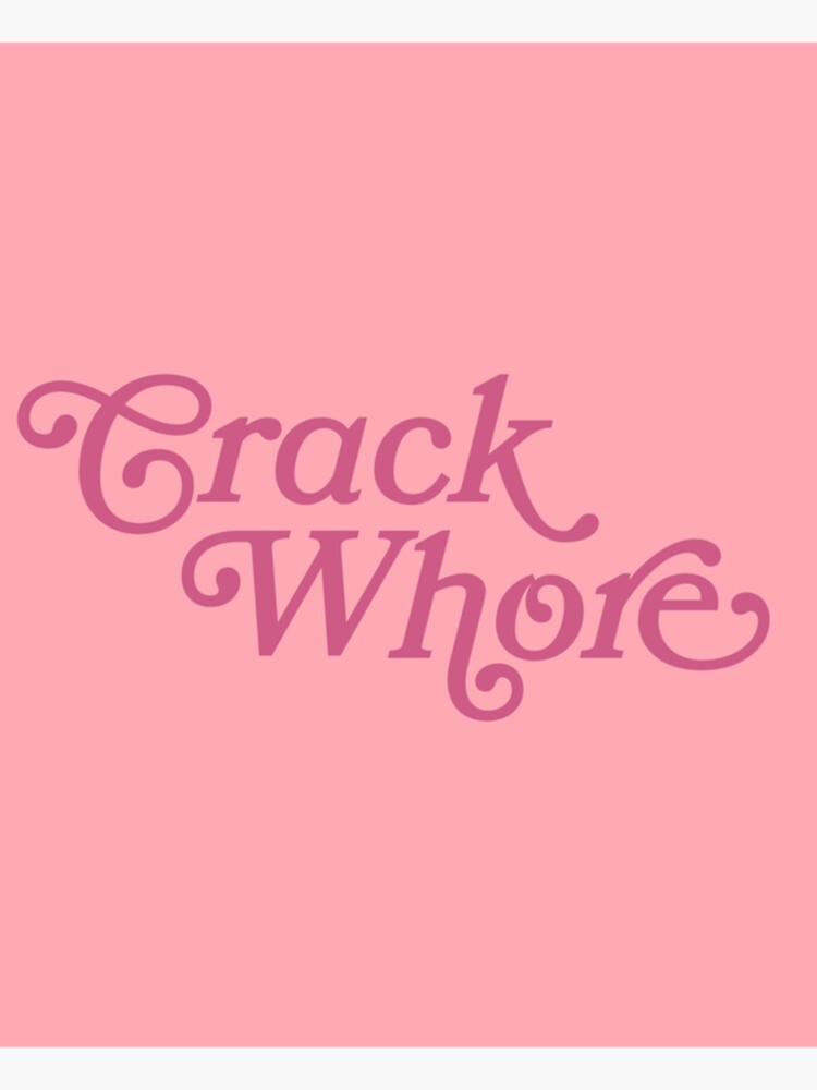 "Crack whore " Sticker by ShelleySkinn | Redbubble