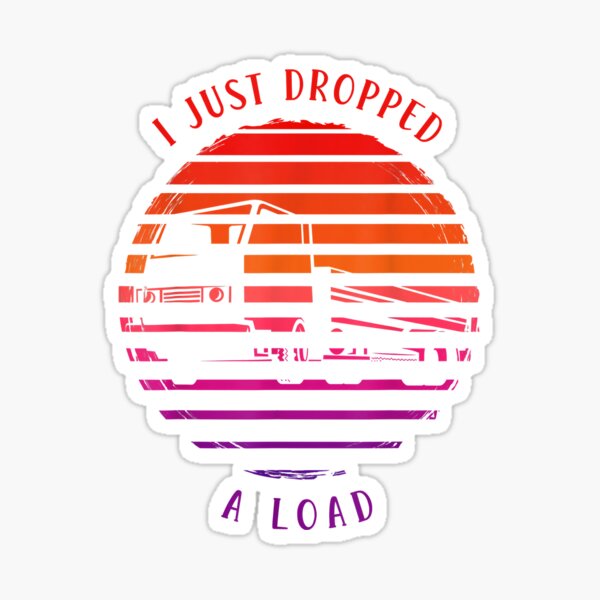 "Trucker Fathers Day Tee I Just Dropped A Load Funny Trucker " Sticker ...