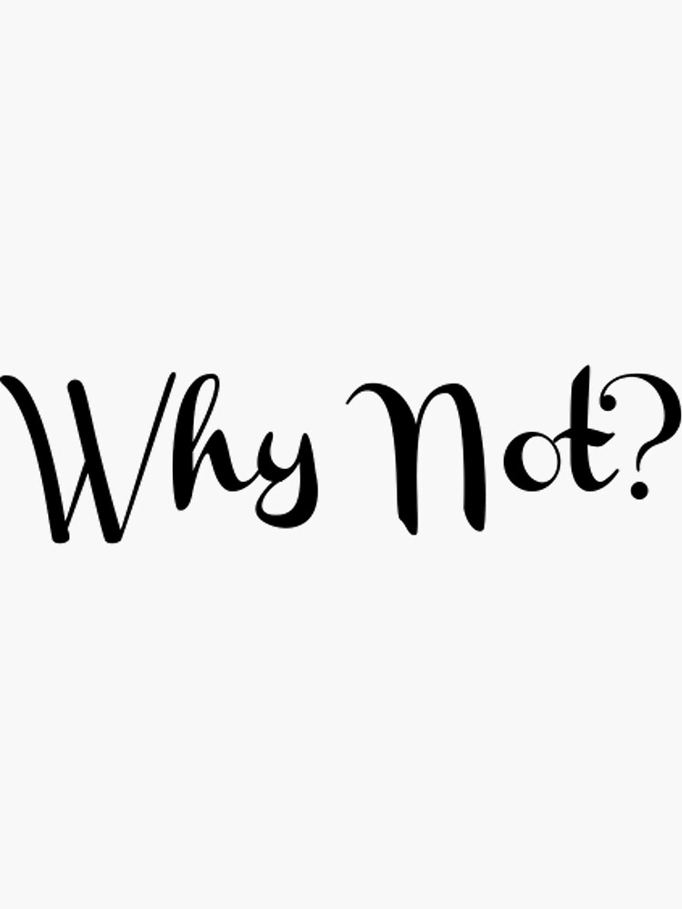 "why not" Sticker by curro | Redbubble