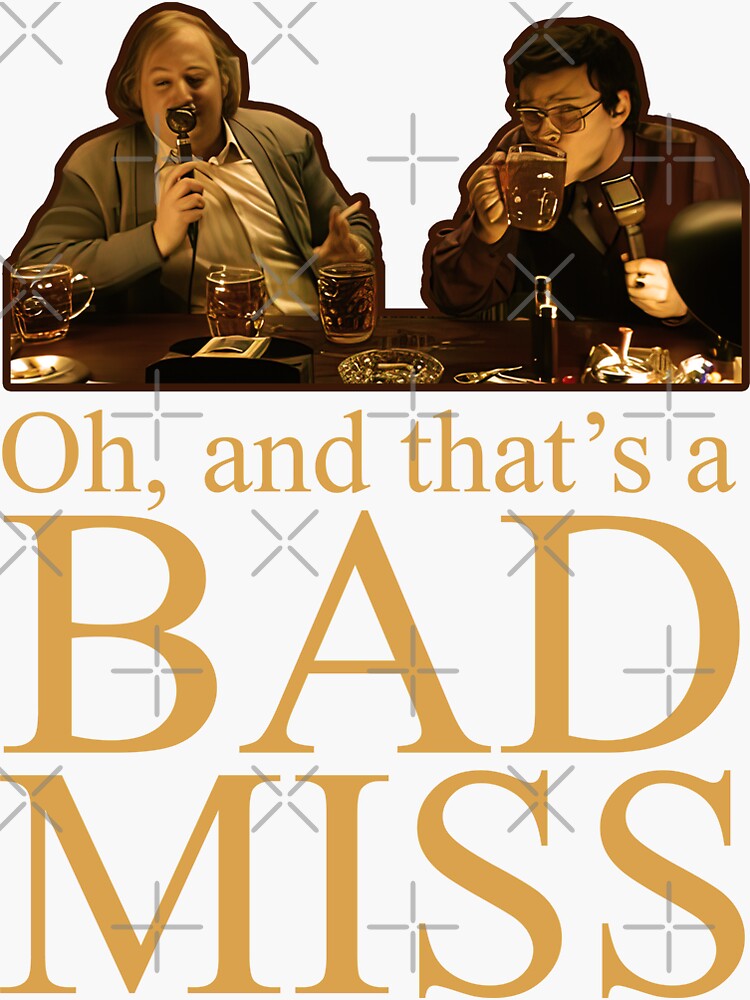 "Oh, And Thats a Bad Miss" Sticker by McPod | Redbubble