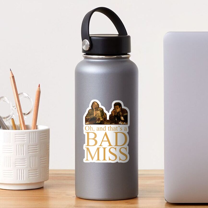"Oh, And Thats a Bad Miss" Sticker by McPod | Redbubble