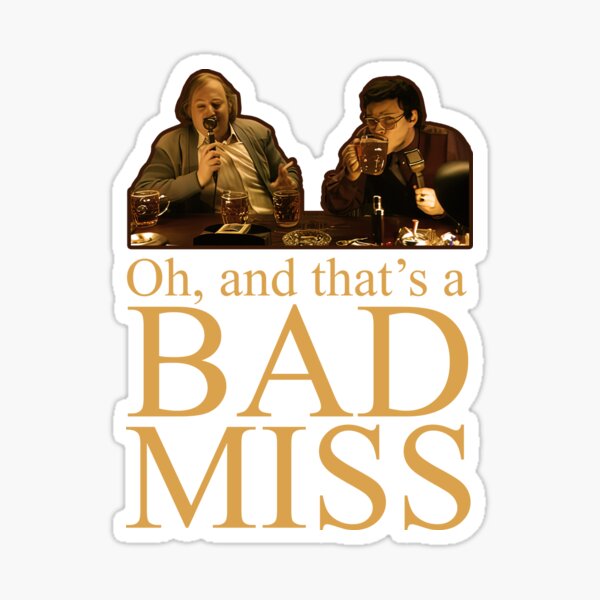 "Oh, And Thats a Bad Miss" Sticker by McPod | Redbubble