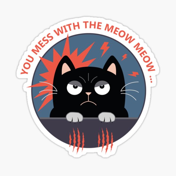 "You Mess With The Meow Meow Cats Angry" Sticker for Sale by ...