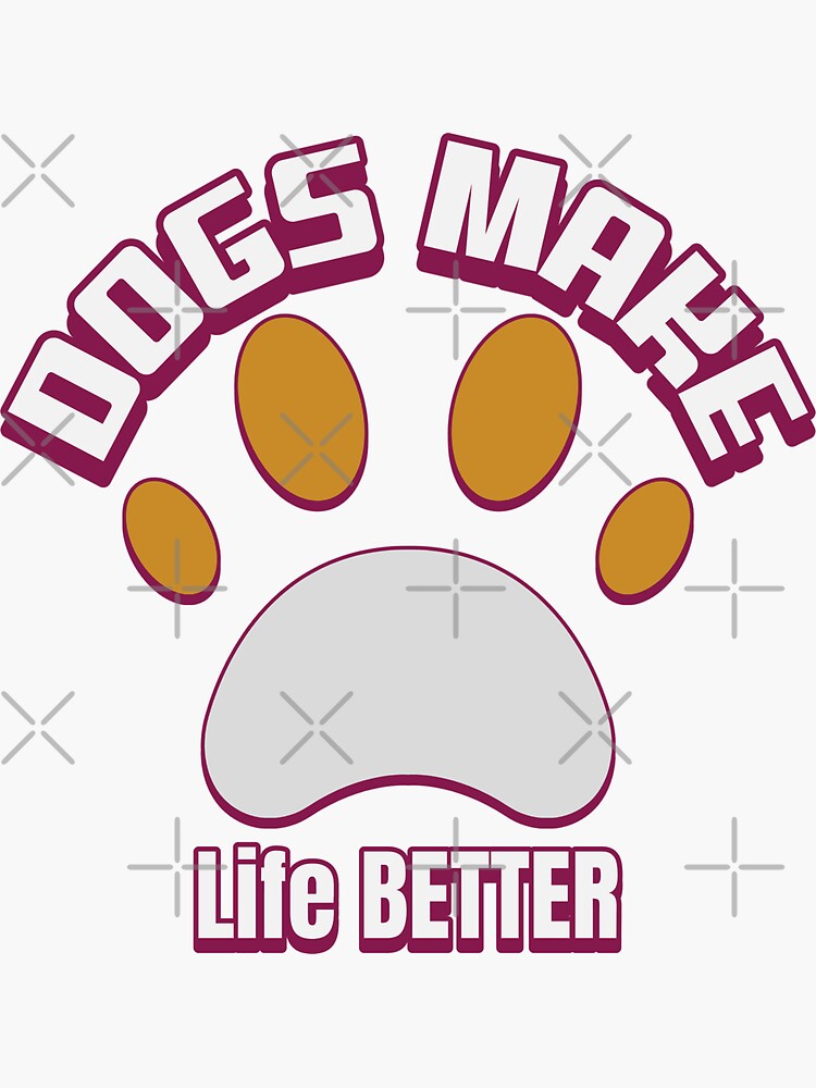 "Dogs Make Life Better" Sticker by almondcake77 | Redbubble