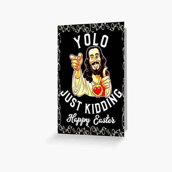 "YOLO Just Kidding Happy Easter funny Jesus." Greeting Card for Sale by ...