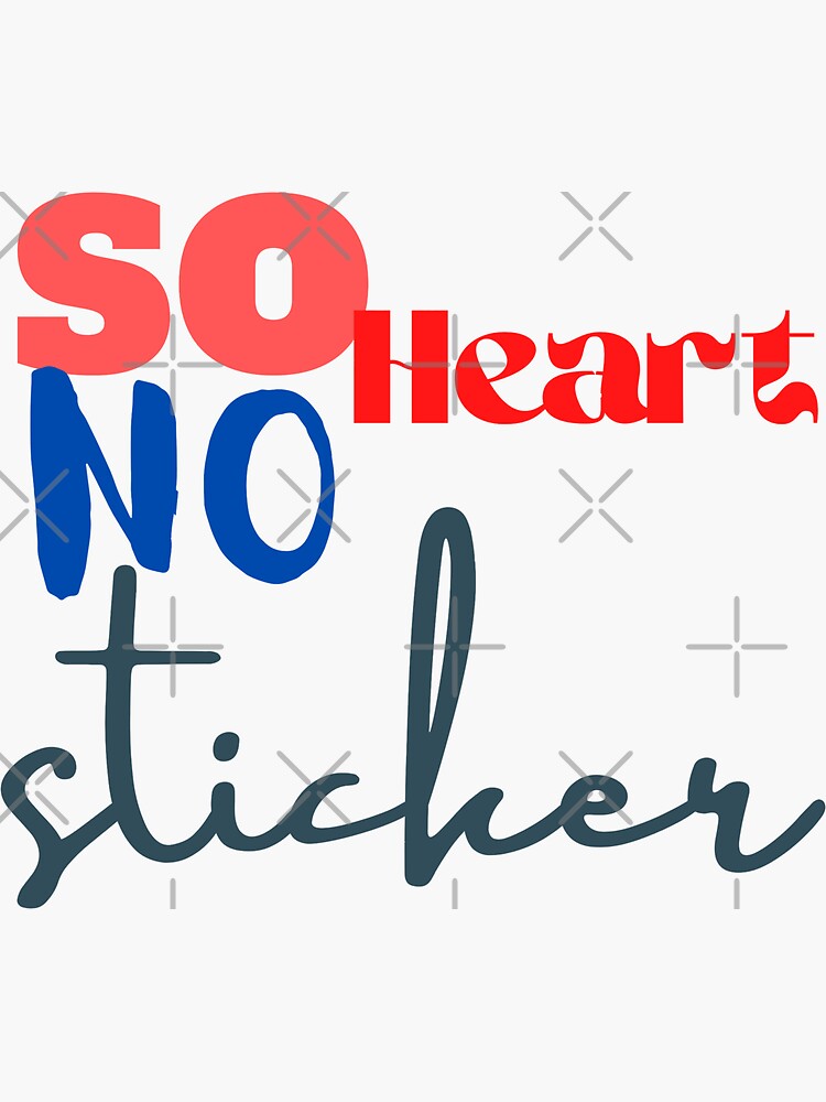 "so no heart no sticker." Sticker by mapacs100 | Redbubble