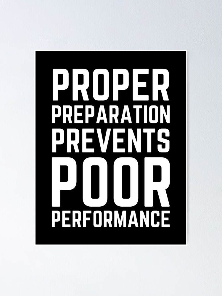 "Proper Preparation Prevents Poor Performance" Poster for Sale by ...