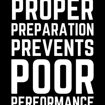 "Proper Preparation Prevents Poor Performance" Art Board Print for Sale ...