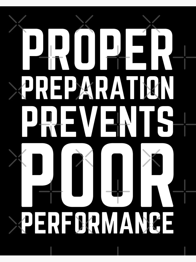 "Proper Preparation Prevents Poor Performance" Art Board Print for Sale ...
