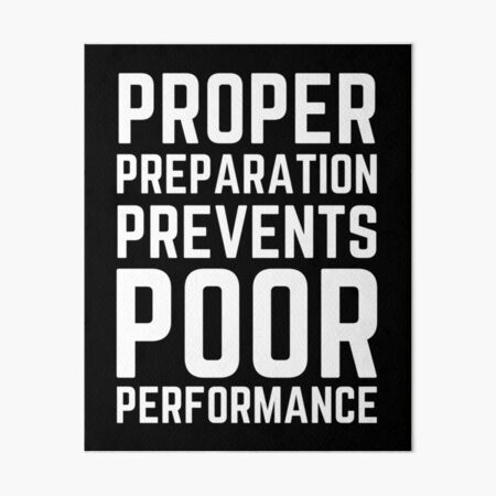 "Proper Preparation Prevents Poor Performance" Art Board Print for Sale ...