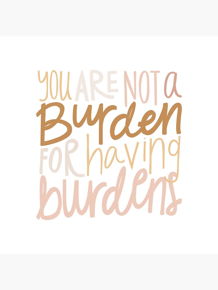 "You are not a burden for having burdens" Sticker by julesdoodling ...