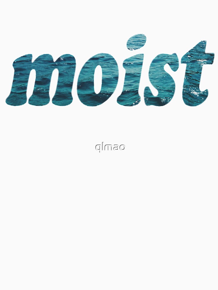 "Moist" T-shirt for Sale by qlmao | Redbubble | moist t-shirts - girl t ...