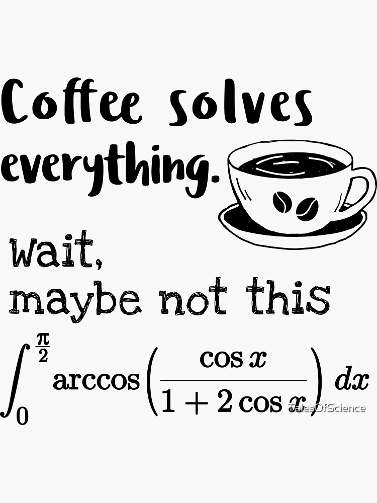 "Coffee Solves Everything with Math Integral, funny Mathematics joke ...