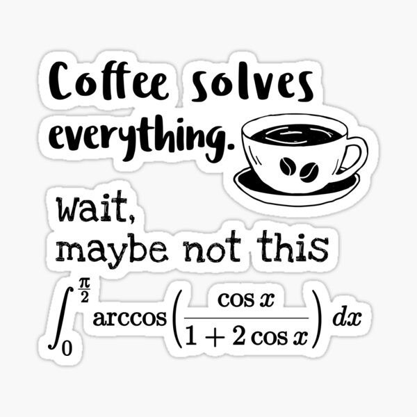 "Coffee Solves Everything with Math Integral, funny Mathematics joke" Sticker for Sale by ...
