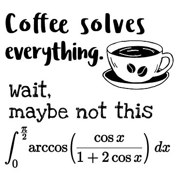 "Coffee Solves Everything with Math Integral, funny Mathematics joke ...