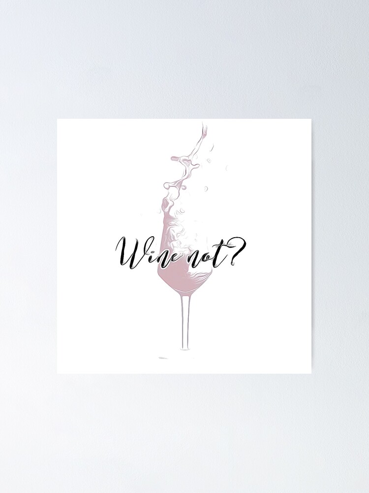 "Wine Not?" Poster for Sale by KHustle | Redbubble