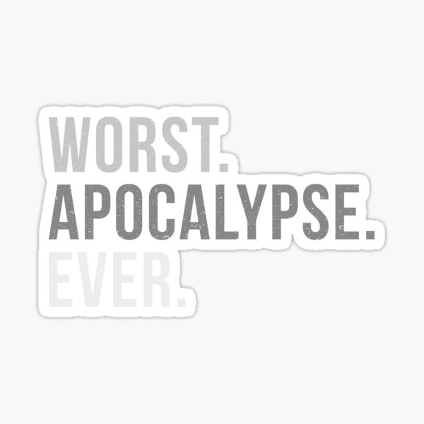 "Worst. Apocalypse. Ever." Sticker by TheGrooveShack | Redbubble