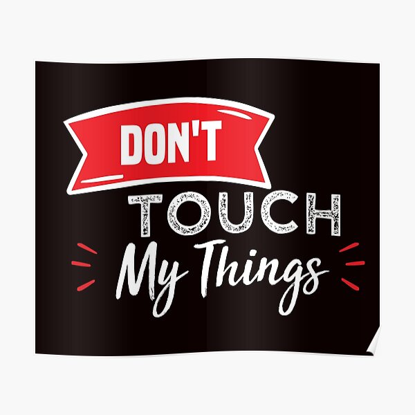 "Don't Touch My Things Stickers" Poster for Sale by ibrahimi99 | Redbubble