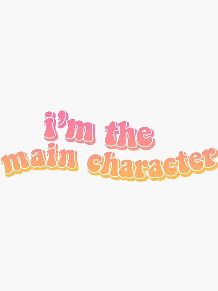 "i am the main character" Sticker by saturngarden | Redbubble
