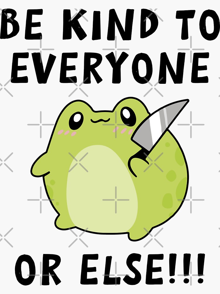 "Be Kind To Everyone Or Else - Funny Cute Frog With Knife" Sticker by ...