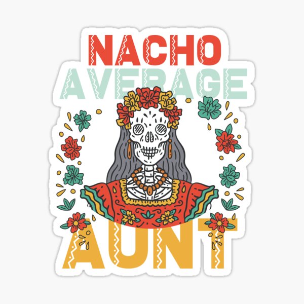 "Funny Saying nacho average aunt" Sticker by DesignsbyNekiT | Redbubble