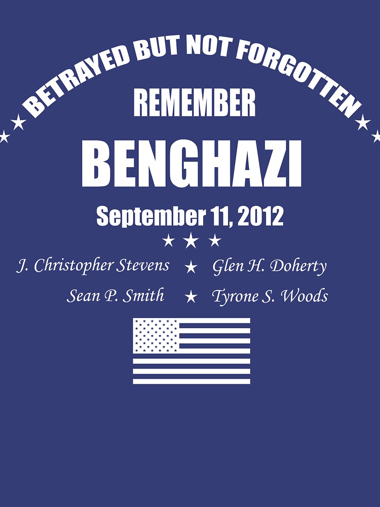 "Remember Benghazi - Betrayed But Not Forgotten" T-shirt for Sale by Rallywear | Redbubble ...