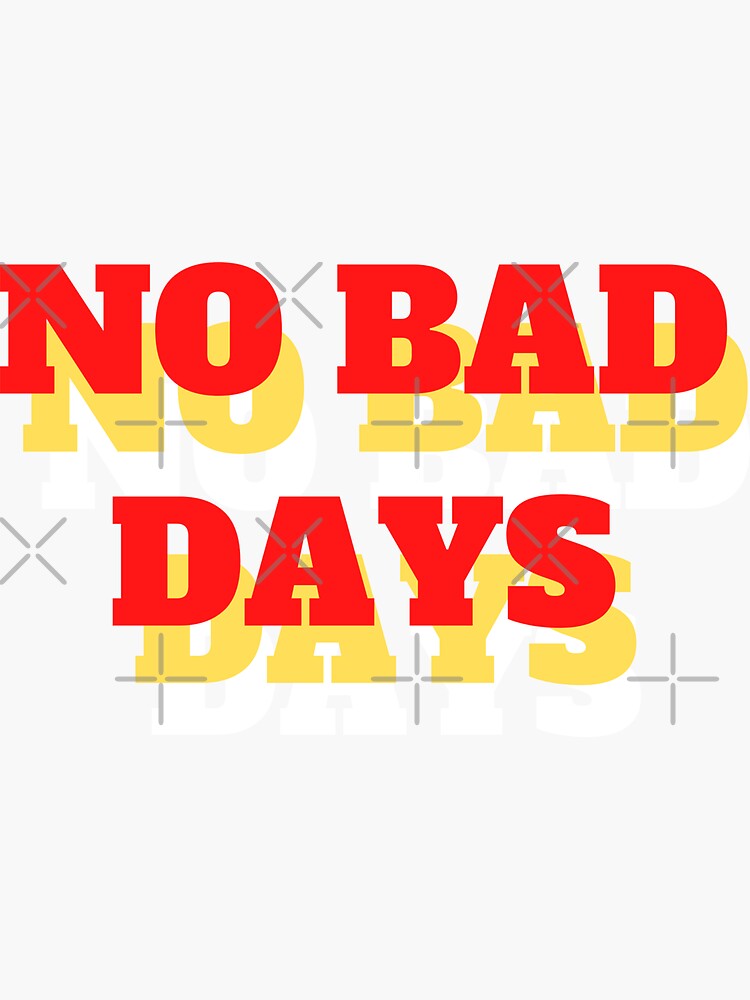 " NO BAD DAYS" Sticker by DeversDesigns | Redbubble
