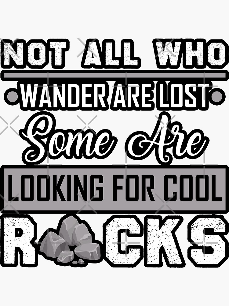 "Not All Who Wander Are Lost Some are Looking For cool Rocks" Sticker ...
