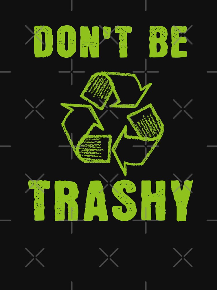 "Funny Recycling Earth Day Reuse Reduce Waste and Don't Be Trashy ...