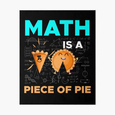 "happy pi day mathematic math teacher Math is a Piece of Pie" Art Board ...
