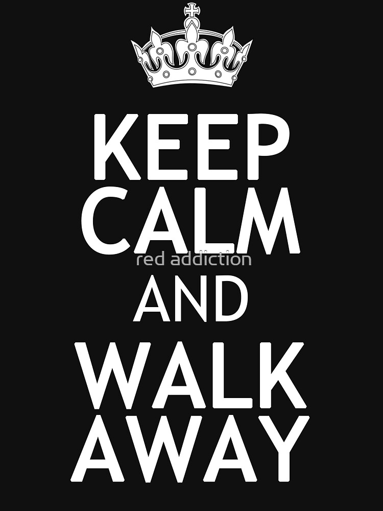 "KEEP CALM AND WALK AWAY" T-shirt for Sale by Meowkittykat | Redbubble ...